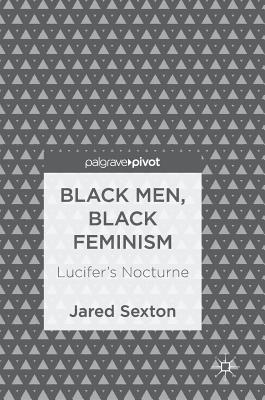 Black Men, Black Feminism: Lucifer's Nocturne by Jared Sexton | Goodreads