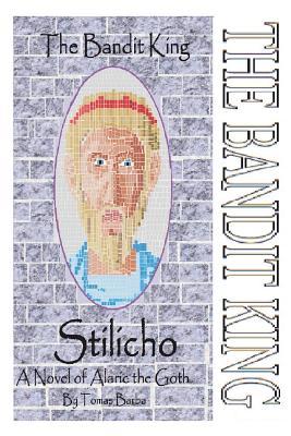 Bandit King - Stilicho: Ad 392 by Tomas Barba | Goodreads