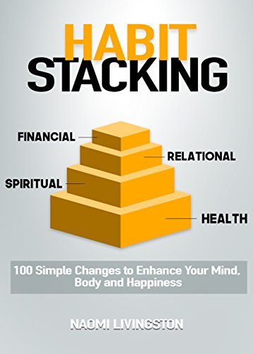 Habit Stacking: 100 Simple Changes to Enhance Your Mind, Body and ...