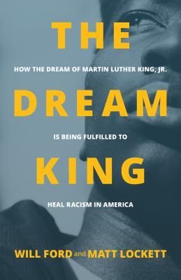 The Dream King: How the Dream of Martin Luther King, Jr. Is Being ...