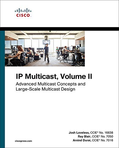 IP Multicast: Advanced Multicast Concepts and Large-Scale Multicast Design, Volume 2 by Josh ...