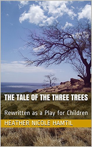 The Tale of the Three Trees: Rewritten as a Play for Children by ...