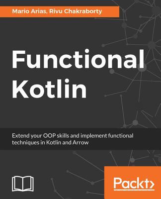 Functional Kotlin: Optimize code using Functional Programming Techniques by Mario Arias | Goodreads