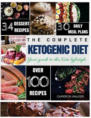 The Complete Ketogenic Diet: Your Guide to the Keto Lifestyle by Cameron Walker | Goodreads
