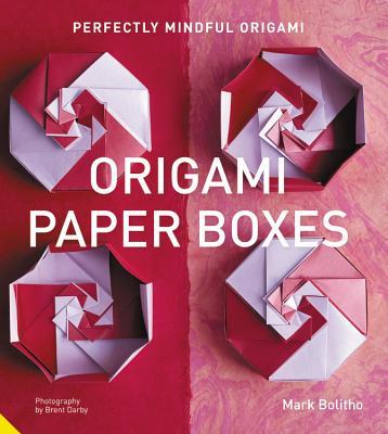 Perfectly Mindful Origami - Origami Paper Boxes by Mark Bolitho | Goodreads