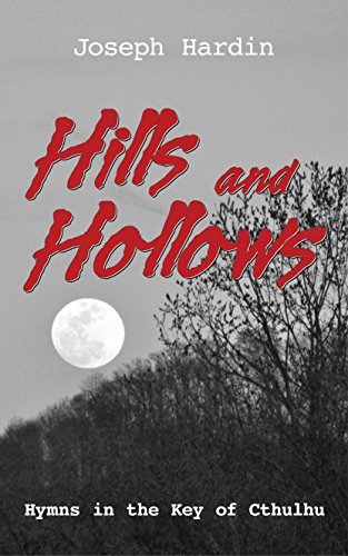 Hills and Hollows: Hymns in the Key of Cthulhu by Joseph Hardin | Goodreads