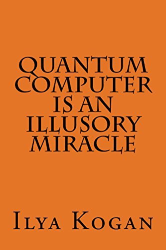 QUANTUM COMPUTER is an illusory MIRACLE by Ilya Kogan | Goodreads