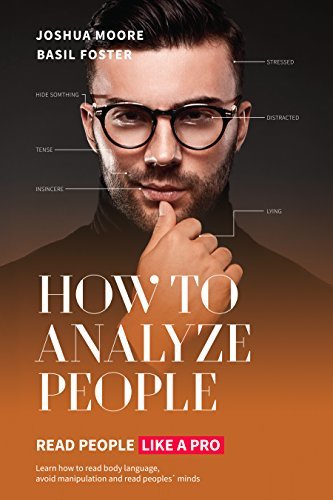How To Analyze People: Read People Like a Pro: Learn how to read body language, avoid ...