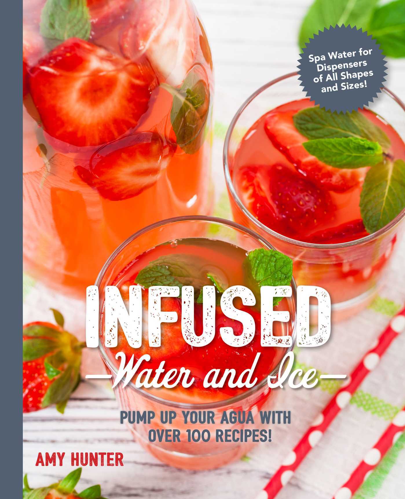 Infused Water and Ice: Pump Up Your Agua with Over 100 Recipes! by Amy ...