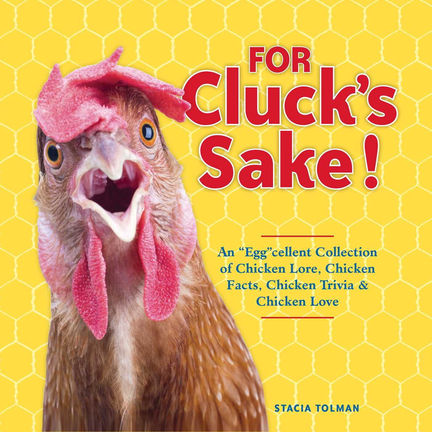 For Cluck's Sake!: An "Egg"cellent Collection of Chicken Lore, Chicken ...