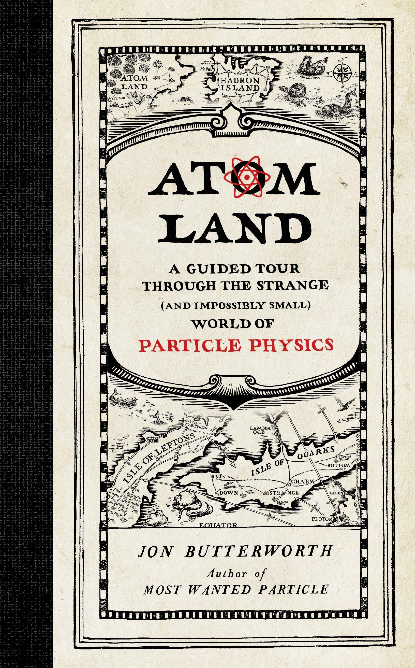 Atom Land: A Guided Tour Through the Strange and Impossibly Small World of Particle Physics by ...