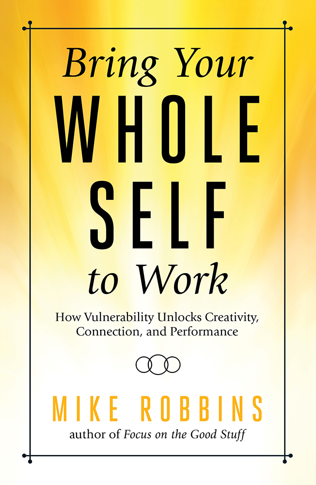 Bring Your Whole Self To Work How Vulnerability Unlocks Creativity