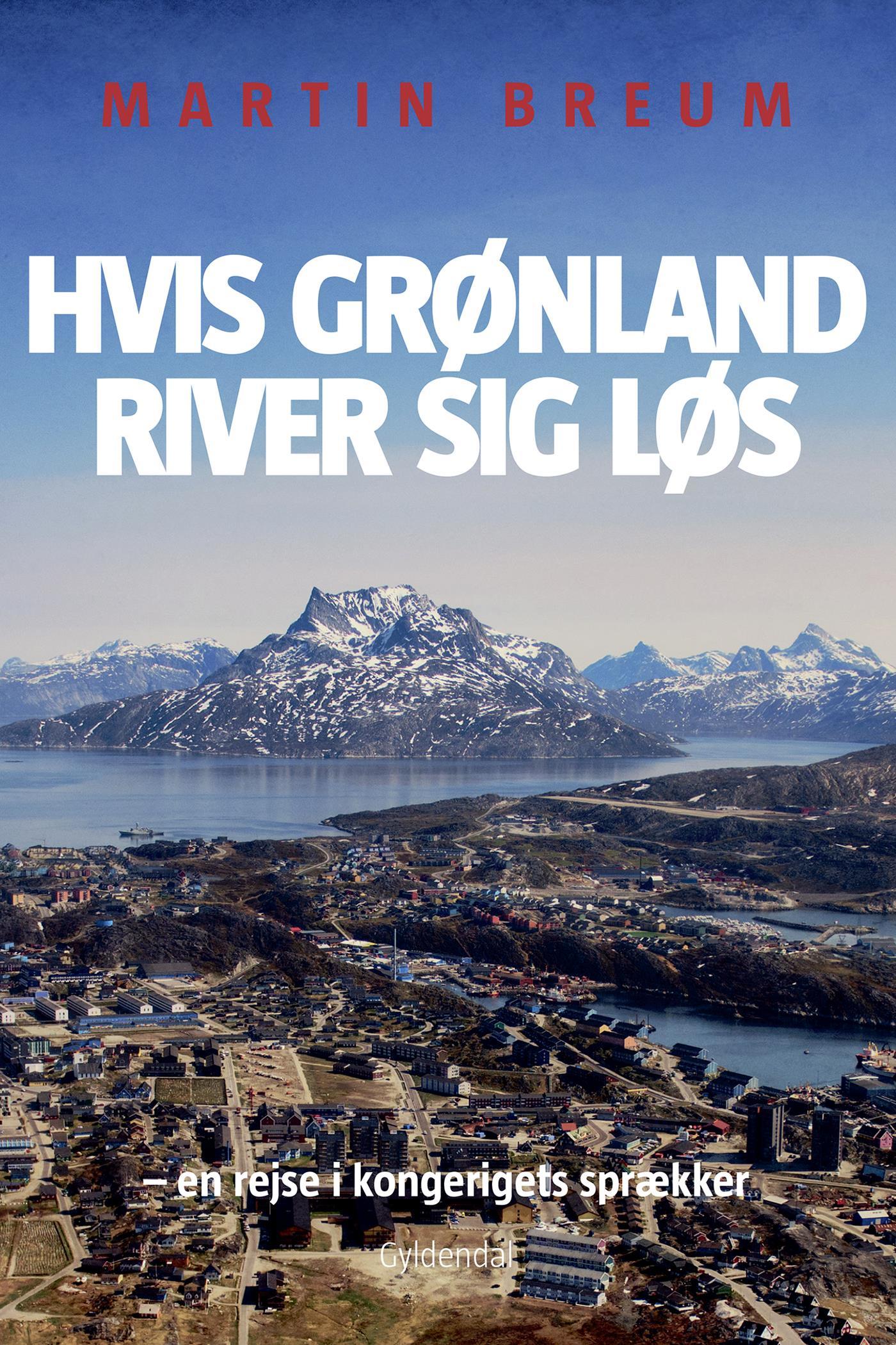 Hvis Grønland river sig løs: - en rejse i kongerigets sprækker by ...
