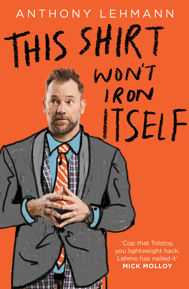 This Shirt Won't Iron Itself by Anthony Lehmann | Goodreads