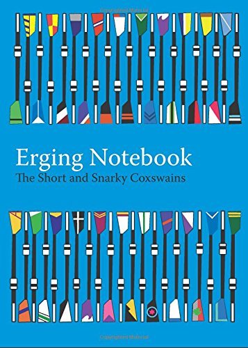 The Erging Notebook: A Blank Notebook For Coxswains, Rowers, and Rowing ...