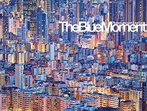 The Blue Moment by Romain Jacquet-Lagrèze | Goodreads