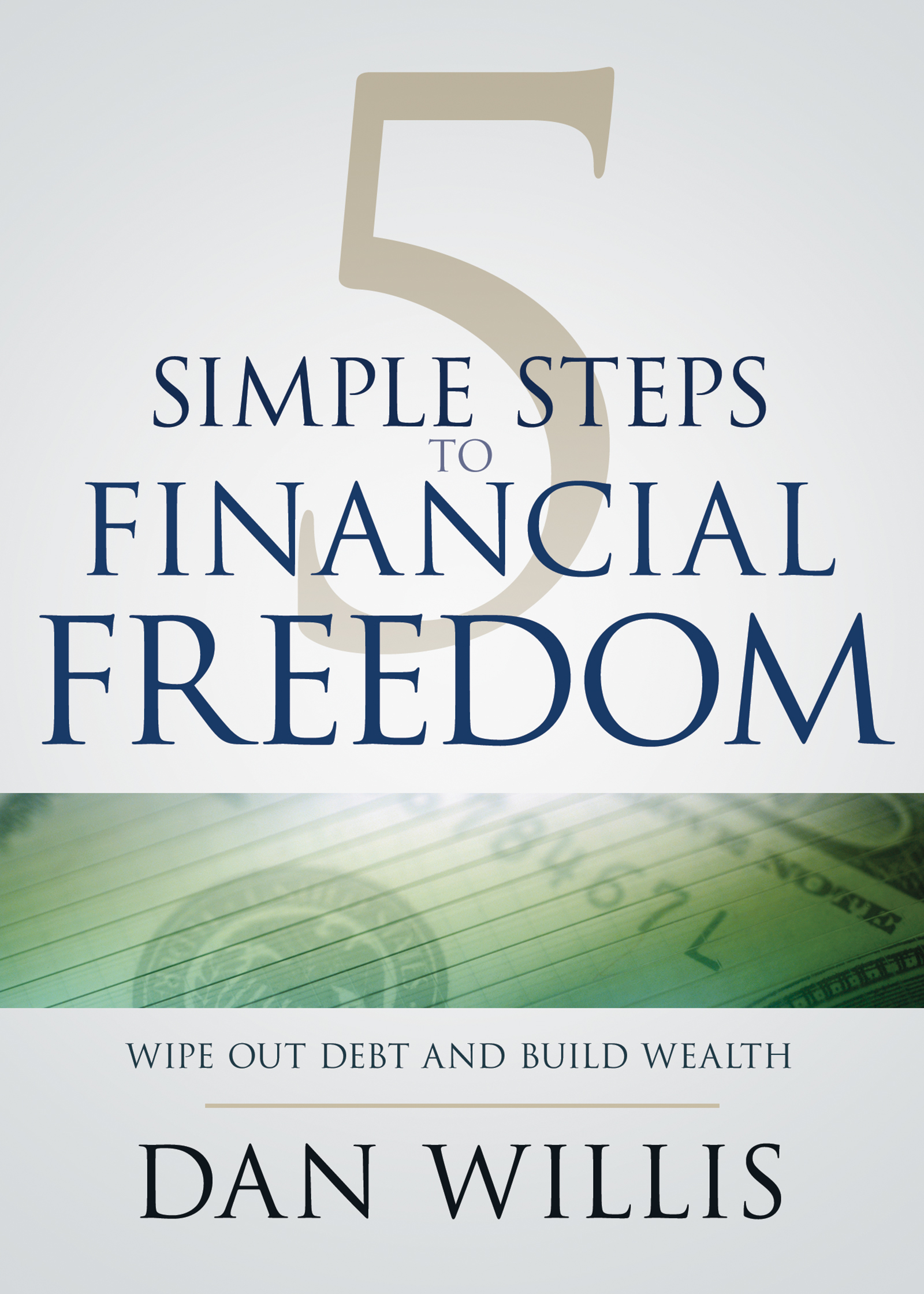 5 Simple Steps to Financial Freedom: Wipe Out Debt and Build Wealth by ...