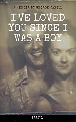 I've Loved You Since I Was A Boy: The Teenage Years by George Cahill ...
