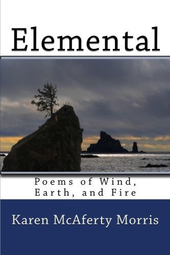 Elemental: Poems of Wind, Earth, and Fire by Karen McAferty Morris ...