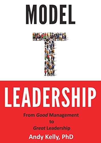 Model T Leadership: From Good Manager to Great Leader by Andy Kelly ...