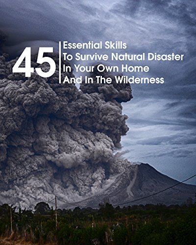 45 Essential Skills To Survive Natural Disaster In Your Own Home And In ...