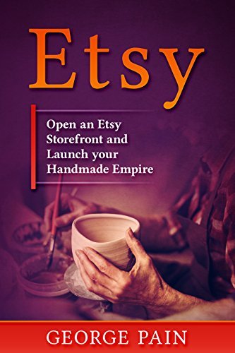 Etsy: Open an Etsy Storefront and Launch your Handmade Empire by George ...