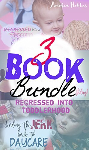 3 Book Age Regression Bundle: Regressed into Toddlerhood: A 3-book ...