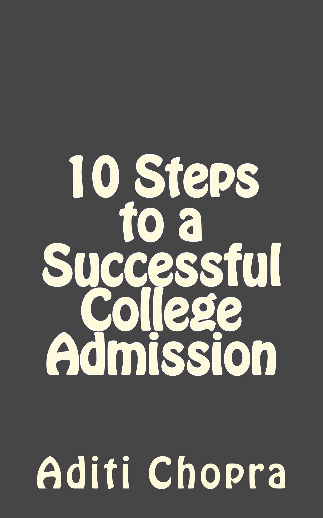 10 Steps to a Successful College Admission by Aditi Chopra | Goodreads