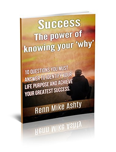 Your Ultimate Success It All Starts by knowing Your “Why”: 10 Questions Are Standing Between You ...