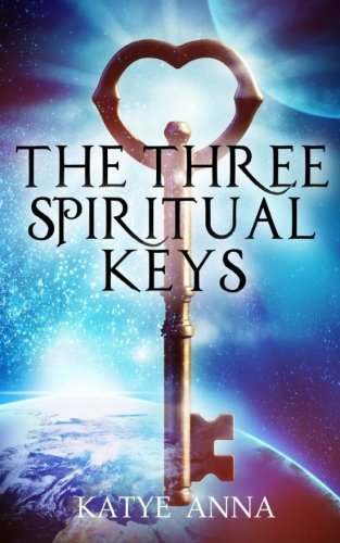 The Three Spiritual Keys by Katye Anna | Goodreads
