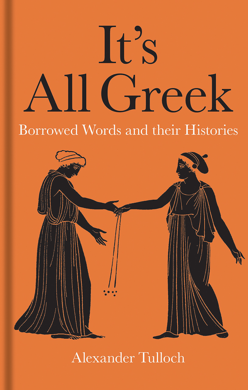 It’s All Greek: Borrowed Words and their Histories by Alexander Tulloch ...