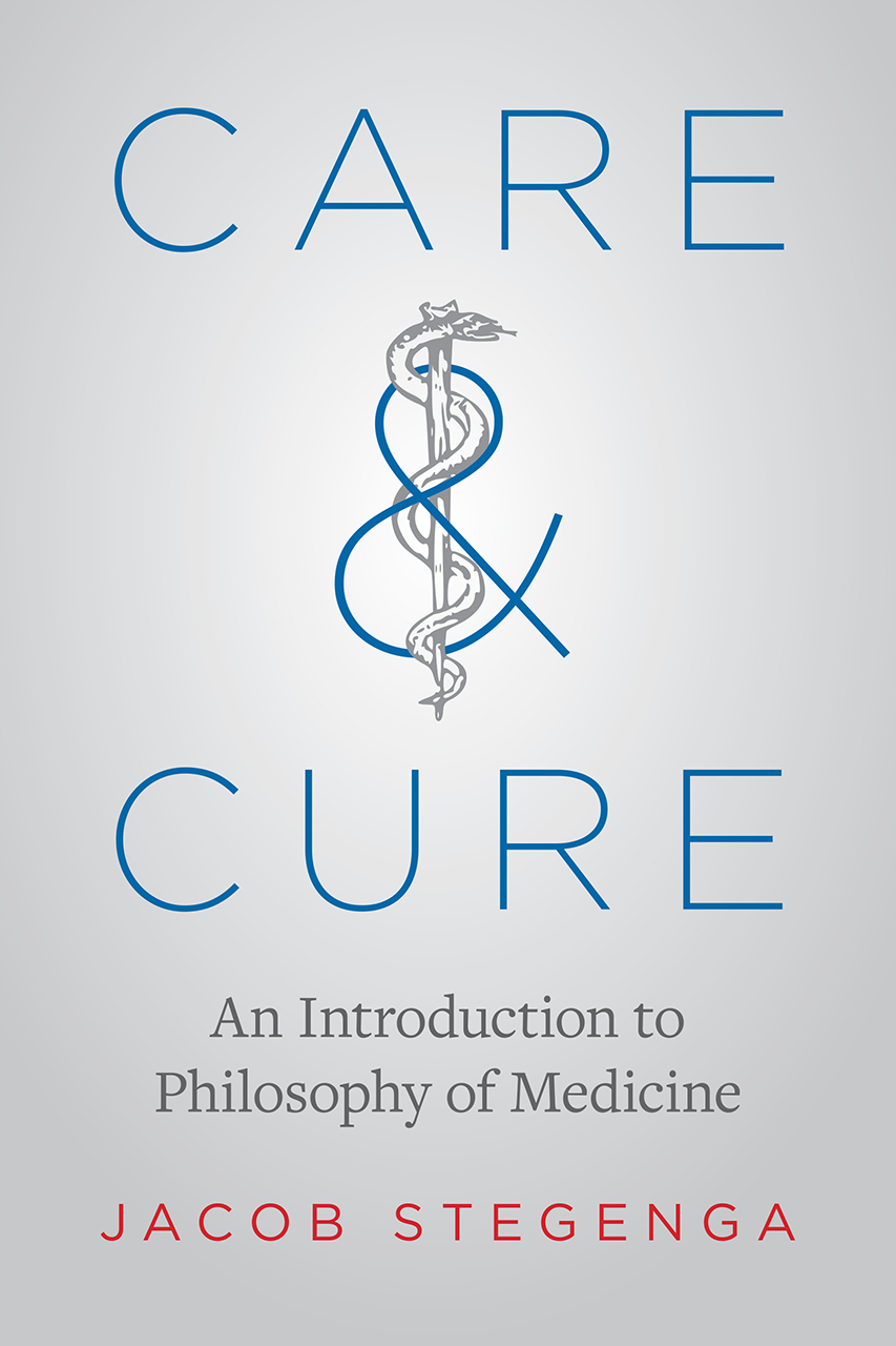 Care and Cure: An Introduction to Philosophy of Medicine by Jacob ...