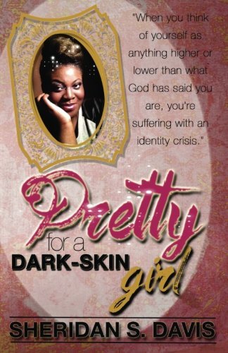 Pretty For A Dark Skin Girl by Sheridan S. Davis | Goodreads