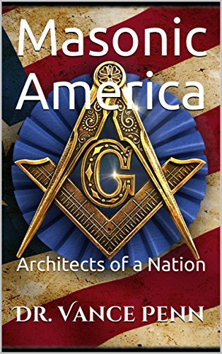 Masonic America: Architects of a Nation by Vance Penn | Goodreads