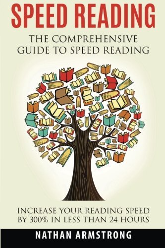 Speed Reading: The Comprehensive Guide to Speed Reading - Increase Your Reading Speed by 300% in ...