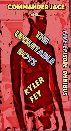 Commander Jace and the Unsuitable Boys: Five-Episode Omnibus by Kyler ...