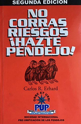 No Corras Riesgos Hazte Pendejo: Manual del PUP by Carlos Erhard | Goodreads