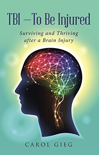 Tbi—To Be Injured: Surviving and Thriving After a Brain Injury by Carol ...