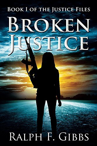 Broken Justice (Justice Files, #1) by Ralph F. Gibbs | Goodreads