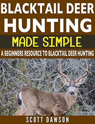 Blacktail Deer Hunting Made Simple: A Beginners Resource To Blacktail Deer Hunting by Scott ...