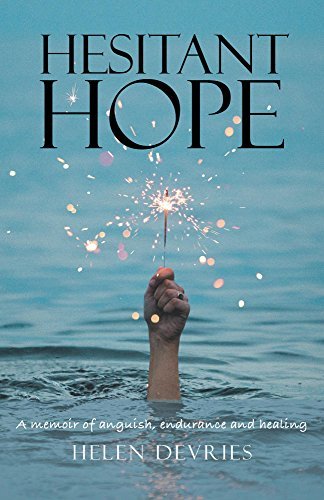 Hesitant Hope: A memoir of anguish, endurance and healing. by Helen ...