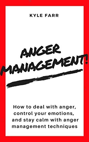 Anger Management!: How to Deal with Anger, Control Your Emotions, and ...