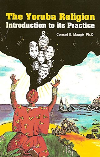 The Yoruba Religion - Introduction to Its Practice by Conrad E. Mauge ...