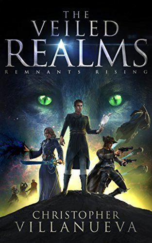 The Veiled Realms: Remnants Rising by Christopher Villanueva | Goodreads