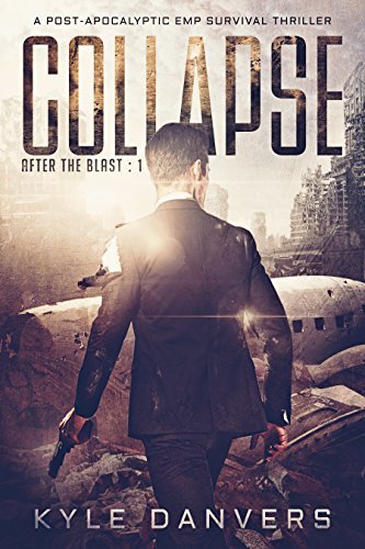Collapse: A Post-Apocalyptic EMP Survival Thriller by Kyle Danvers | Goodreads