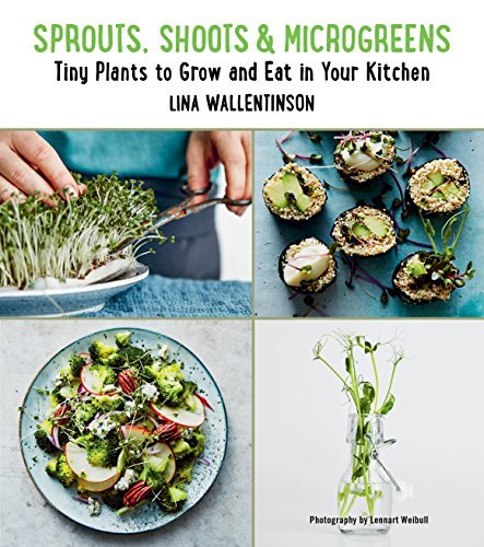 Sprouts, Shoots, and Microgreens: Tiny Plants to Grow and Eat in Your ...