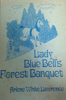 Lady Blue Bell's Forest Banquet by Arlene White Lawrence | Goodreads