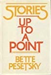 Stories up to a point by Bette Pesetsky | Goodreads