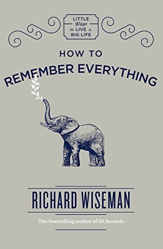 How to Remember Everything by Richard Wiseman | Goodreads