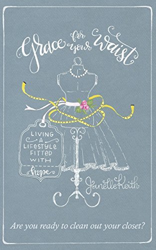 Grace for Your Waist: Living a Lifestyle Fitted with Hope by Janelle ...